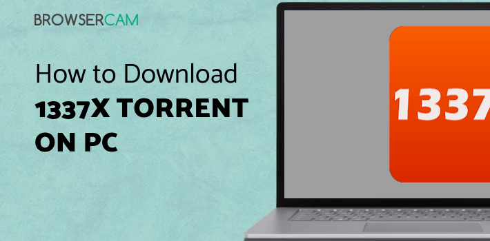1337x Torrent site for PC - How to Install on Windows PC, Mac