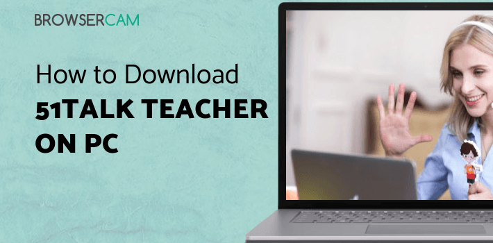 51Talk Teacher for PC - How to Install on Windows PC, Mac