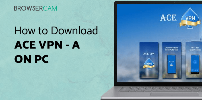 Ace VPN - A Fast, Unlimited Free VPN Proxy for PC - How to Install on ...