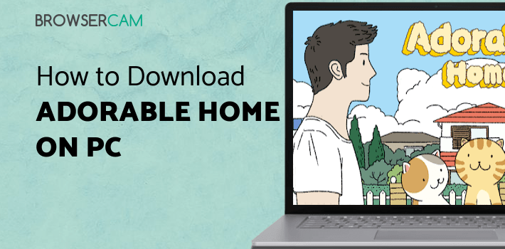 Adorable Home for PC - How to Install on Windows PC, Mac