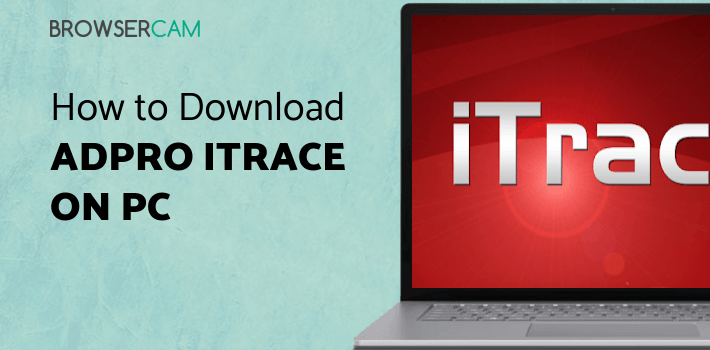 ADPRO iTrace for PC - How to Install on Windows PC, Mac