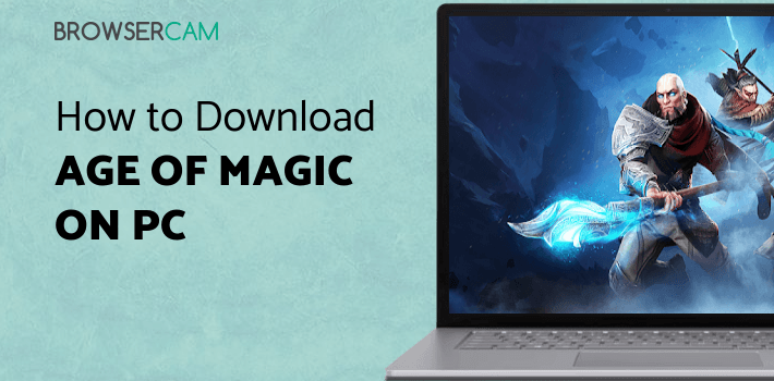 Age of Magic for PC - How to Install on Windows PC, Mac