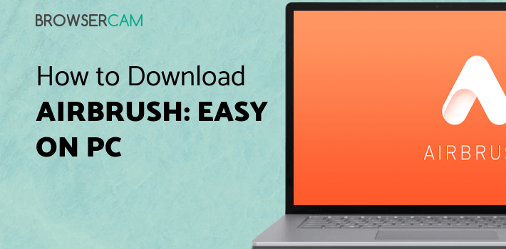 AirBrush: Easy Photo Editor for PC - How to Install on Windows PC, Mac
