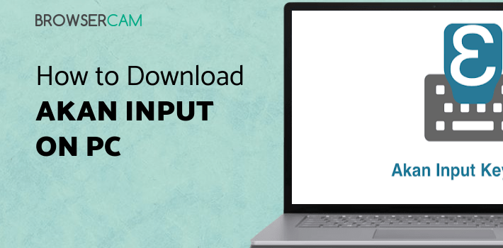 Akan Input keyboard for PC - How to Install on Windows PC, Mac