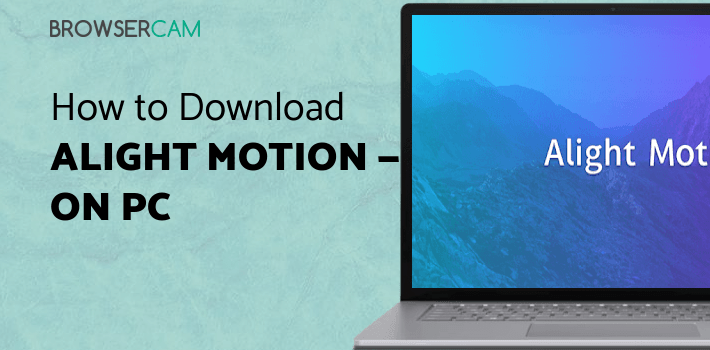 Alight Motion — Video and Animation Editor for PC - How to Install on ...