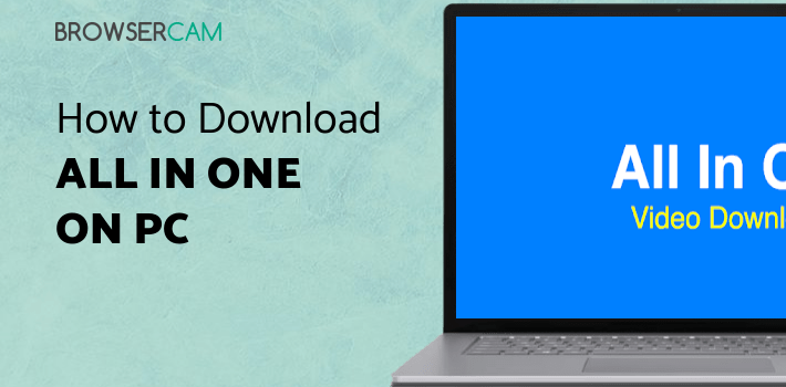 All In One Video Downloader for PC - How to Install on Windows PC, Mac