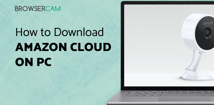 Amazon Cloud Cam for PC - How to Install on Windows PC, Mac
