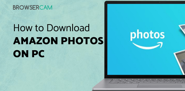 Amazon Photos for PC - How to Install on Windows PC, Mac