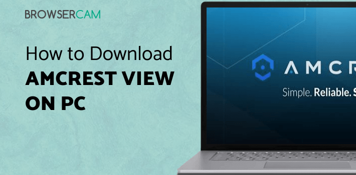 Amcrest View Pro for PC - How to Install on Windows PC, Mac