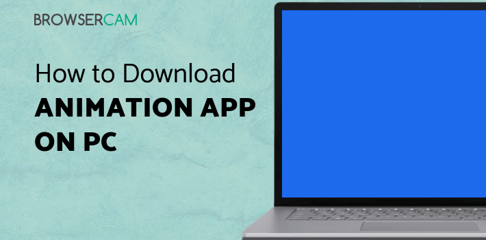 Animation App for PC - How to Install on Windows PC, Mac