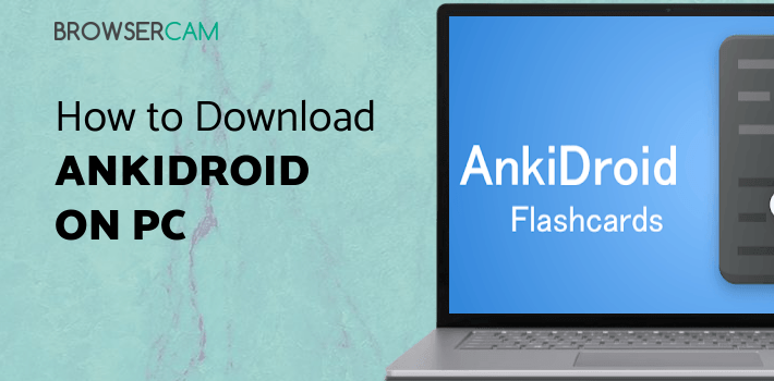 AnkiDroid Flashcards for PC - How to Install on Windows PC, Mac