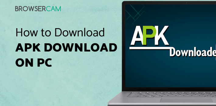 APK Download for PC - How to Install on Windows PC, Mac