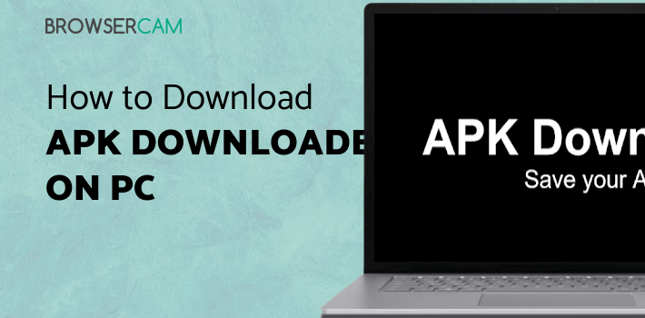 APK Downloader for PC - How to Install on Windows PC, Mac