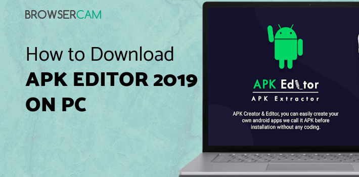 APK Editor 2019 for PC - How to Install on Windows PC, Mac