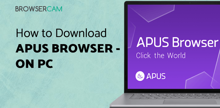 APUS Browser - Fast download & Private & Secure for PC - How to Install ...