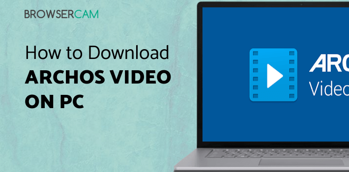 Archos Video Player Free for PC - How to Install on Windows PC, Mac