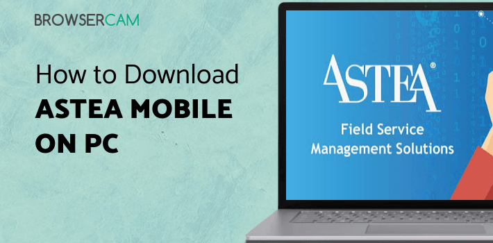 Astea Mobile for PC - How to Install on Windows PC, Mac