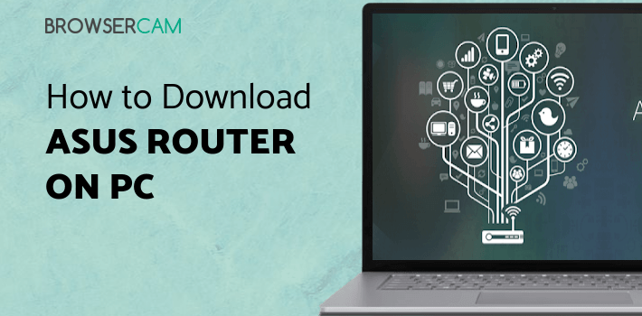 ASUS Router for PC - How to Install on Windows PC, Mac