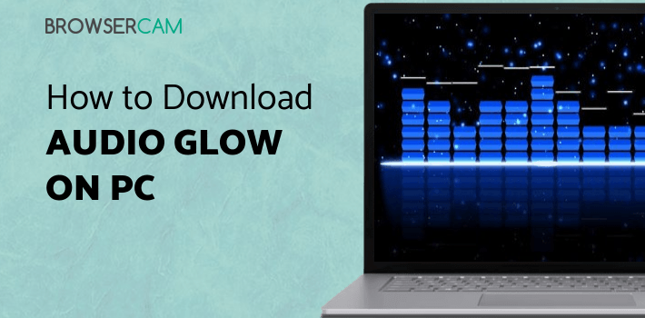 Audio Glow Music Visualizer for PC - How to Install on Windows PC, Mac