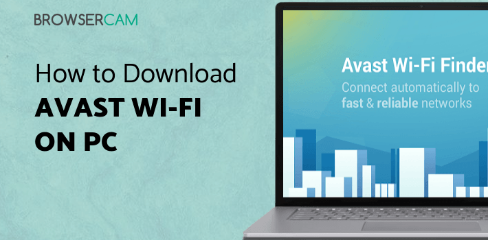 Avast Wi-Fi Finder for PC - How to Install on Windows PC, Mac