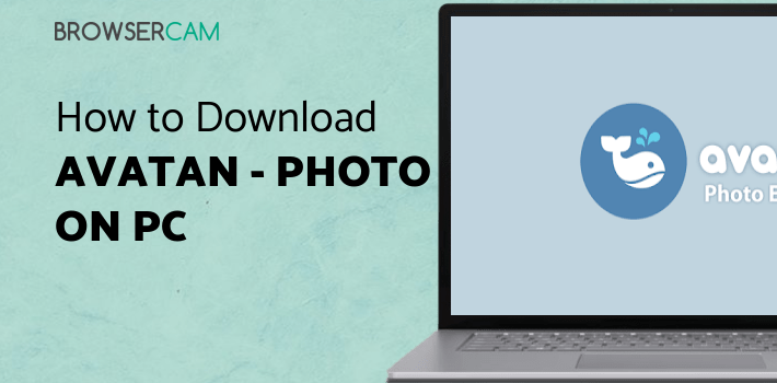 Avatan - Photo Editor Touch Up for PC - How to Install on Windows PC, Mac