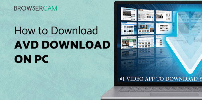 AVD Download Video for PC - How to Install on Windows PC, Mac