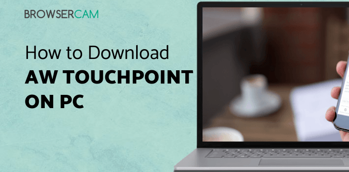 AW Touchpoint for PC - How to Install on Windows PC, Mac