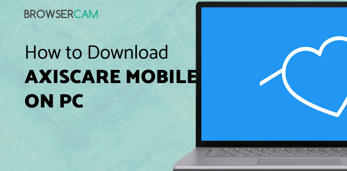 AxisCare Mobile for PC - How to Install on Windows PC, Mac