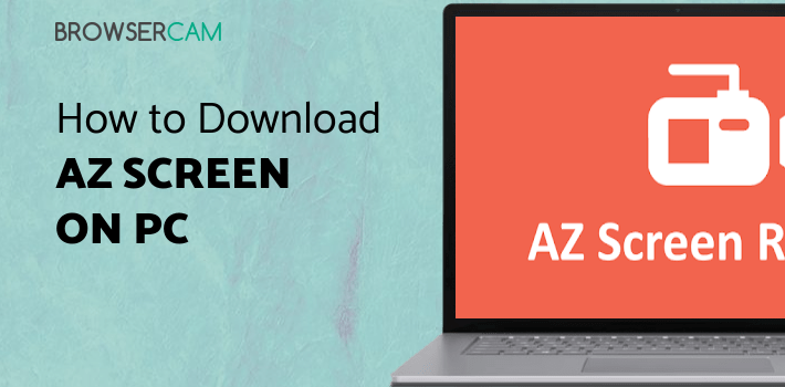 AZ Screen Recorder - No Root for PC - How to Install on Windows PC, Mac