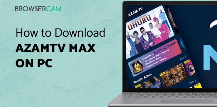 AzamTV Max for PC - How to Install on Windows PC, Mac