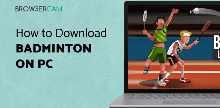 Badminton League for PC - How to Install on Windows PC, Mac