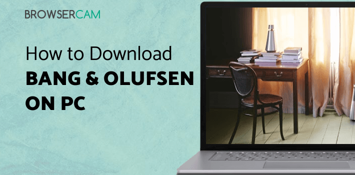 Bang & Olufsen for PC - How to Install on Windows PC, Mac