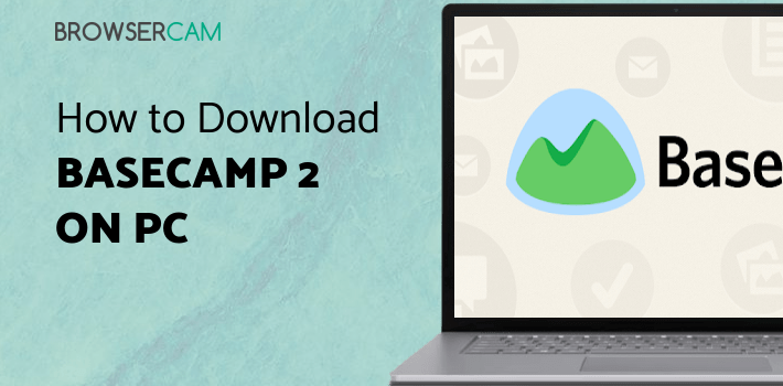 Basecamp 2 for PC - How to Install on Windows PC, Mac