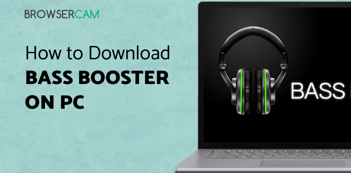 Bass Booster for PC - How to Install on Windows PC, Mac