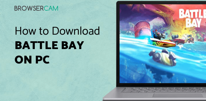 Battle Bay for PC - How to Install on Windows PC, Mac