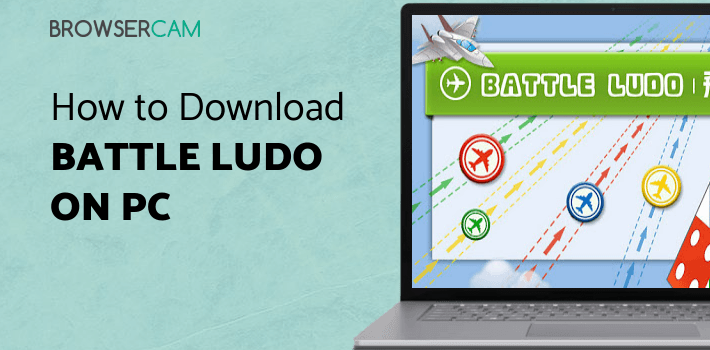 Battle Ludo for PC - How to Install on Windows PC, Mac