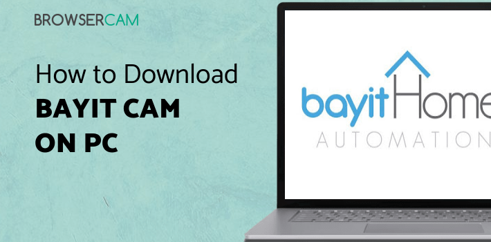 Bayit Cam for PC - How to Install on Windows PC, Mac