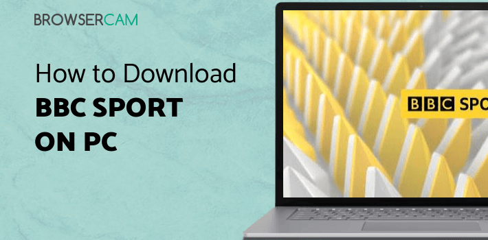 BBC Sport for PC - How to Install on Windows PC, Mac