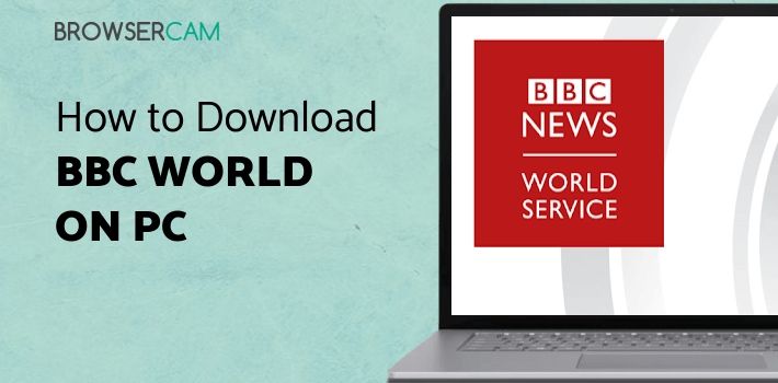 BBC World Service for PC - How to Install on Windows PC, Mac