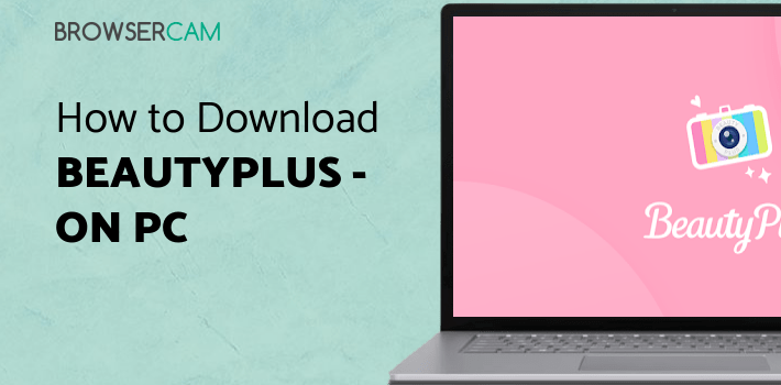 BeautyPlus - Easy Photo Editor & Selfie Camera for PC - How to Install ...