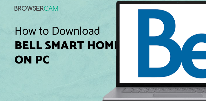 Bell Smart Home for PC - How to Install on Windows PC, Mac