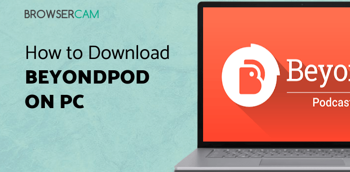 BeyondPod Podcast Manager for PC - How to Install on Windows PC, Mac