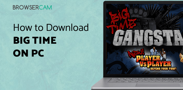 BIG TIME GANGSTA for PC - How to Install on Windows PC, Mac