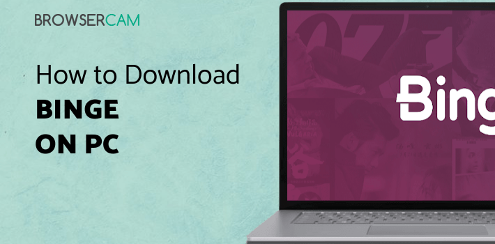 Binge for PC - How to Install on Windows PC, Mac