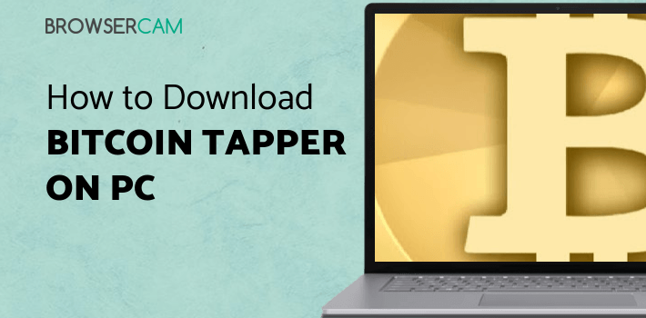 Bitcoin Tapper for PC - How to Install on Windows PC, Mac