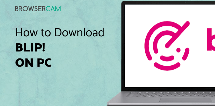 Blip! for PC - How to Install on Windows PC, Mac