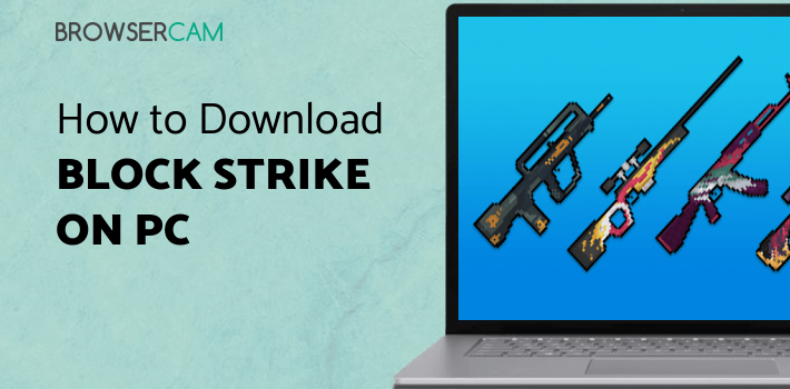 Block Strike for PC - How to Install on Windows PC, Mac