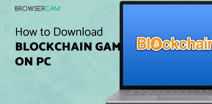 Blockchain Game for PC - How to Install on Windows PC, Mac