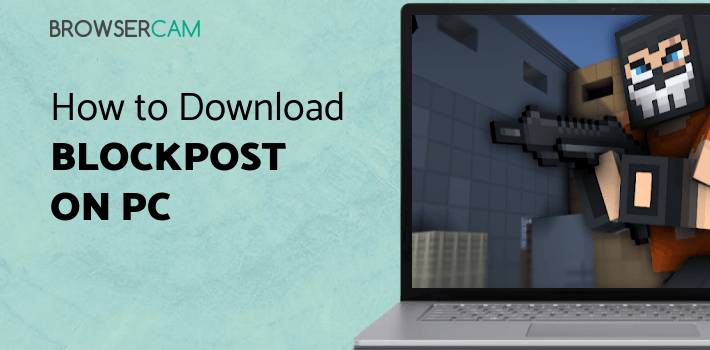 Blockpost for PC - How to Install on Windows PC, Mac