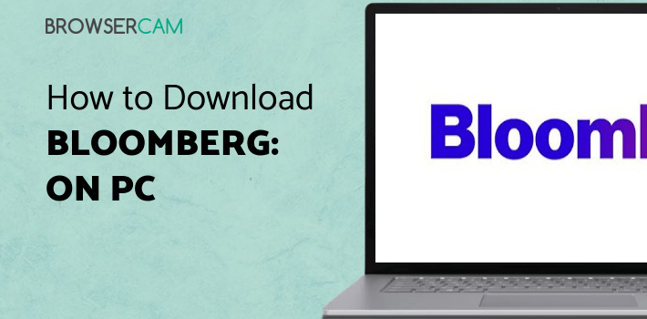 Bloomberg: Market & Financial News for PC - How to Install on Windows ...